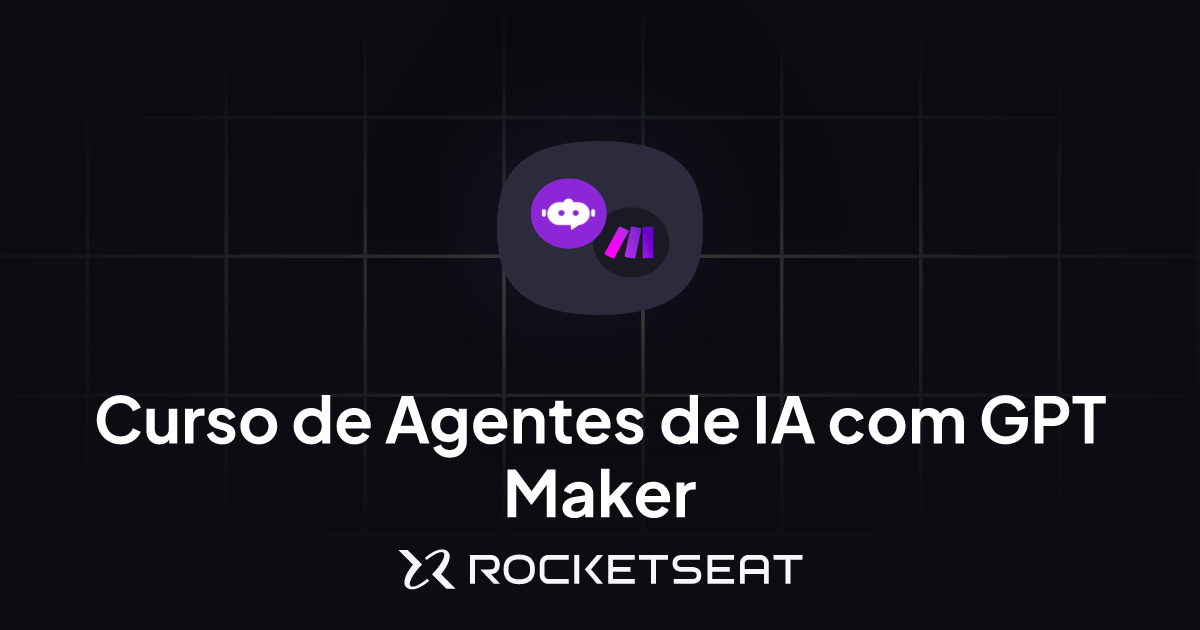 Curso Agentes de IA com GPT Maker | Aprendizado contínuo | Rocketseat