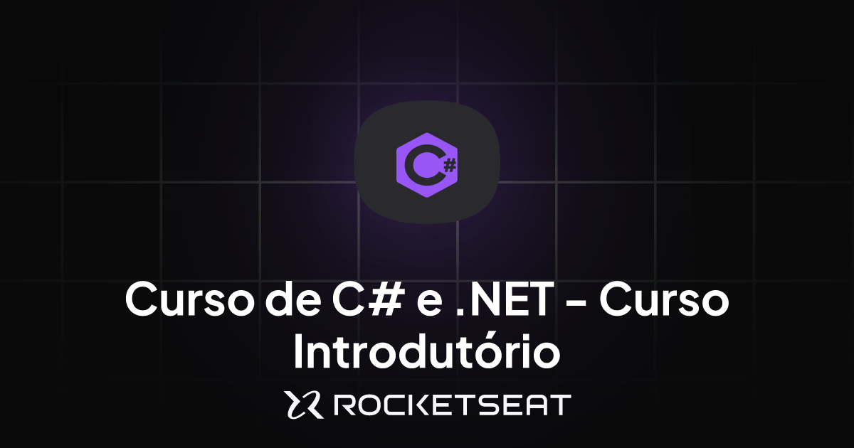 C# e .NET - Curso Introdutório | Rocketseat C# e .NET - Curso Introdutório | Rocketseat
