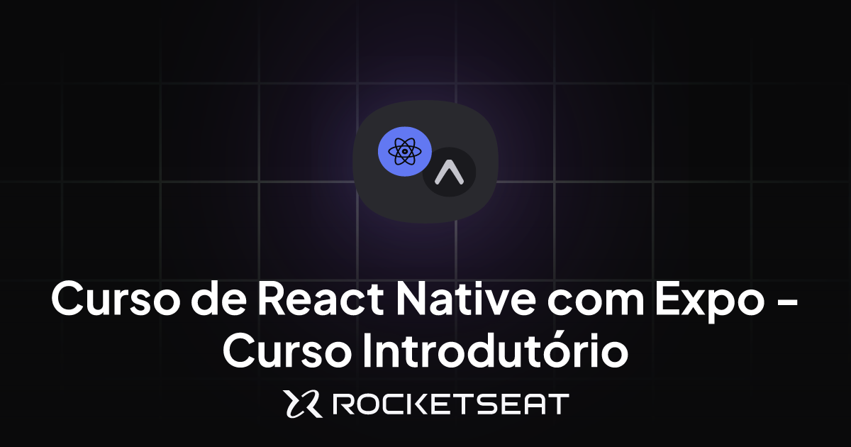 React Native com Expo - Curso Introdutório | Rocketseat React Native com Expo - Curso Introdutório | Rocketseat