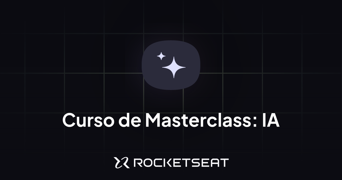 Curso Masterclass: IA | Aprendizado contínuo | Rocketseat