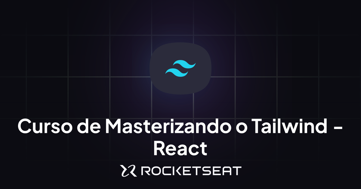 Masterizando o Tailwind - React | Rocketseat