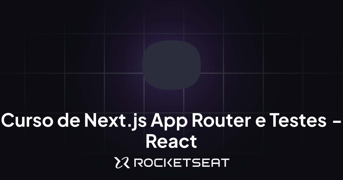 Next.js App Router e Testes - React | Rocketseat
