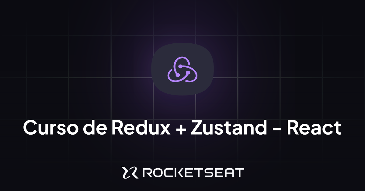 Redux + Zustand - React | Rocketseat